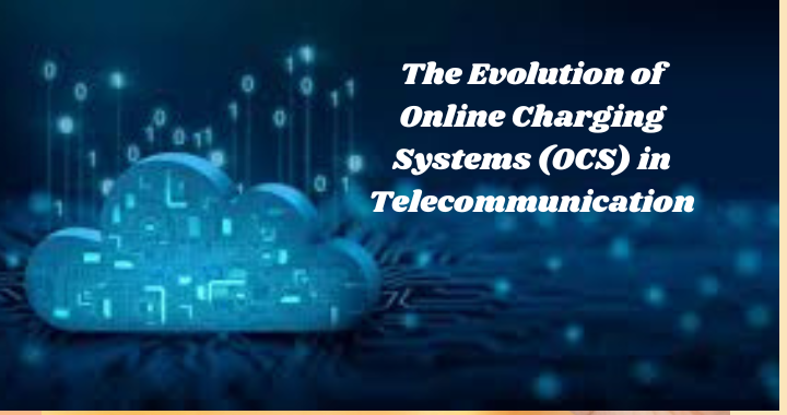 The Evolution of Online Charging Systems (OCS) in Telecommunication